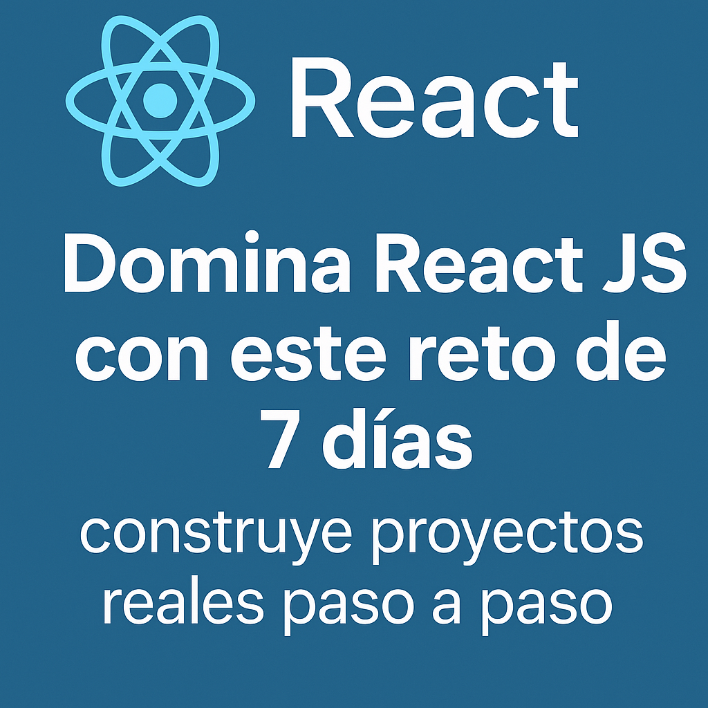 Domina React JS con este reto de 7 días: construye proyectos reales ...